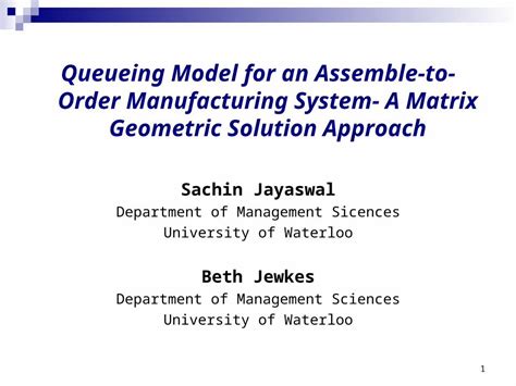 Ppt Queueing Model For An Assemble To Order Manufacturing System A Matrix Geometric Solution