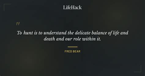 To Hunt Is To Understand The Delicate Balance Of L Fred Bear