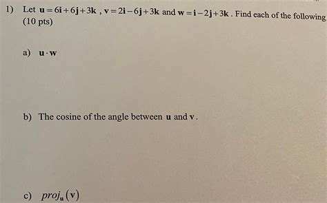 Solved 1 Let U 6i 6j 3k V 2i6j 3k And W I2j 3k Find Each Chegg Com