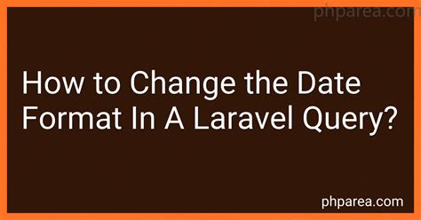 How To Change The Date Format In A Laravel Query In 2025