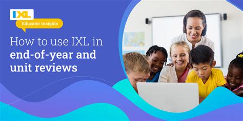 How To Use Ixl In End Of Year And Unit Reviews Ixl Official Blog