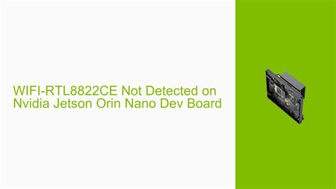 Wifi Rtl8822ce Not Detected On Nvidia Jetson Orin Nano Dev Board Help