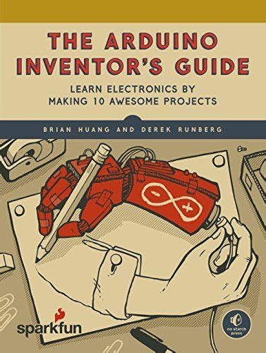 The Arduino Inventors Guide Learn Electronics By Making 10 Awesome Projects Arduino