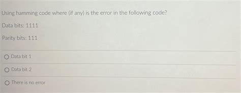 Solved Using Hamming Code Where If Any ﻿is The Error In