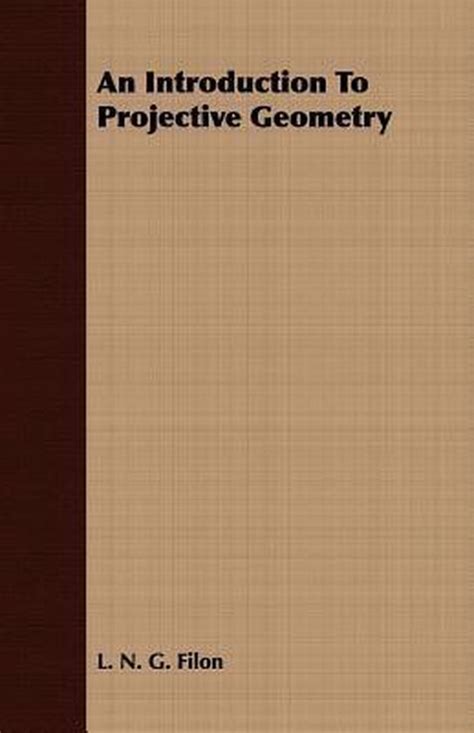 An Introduction To Projective Geometry 9781406718973 L N G Filon