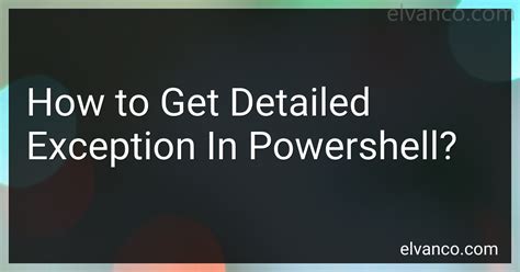 How To Get Detailed Exception In Powershell In 2024