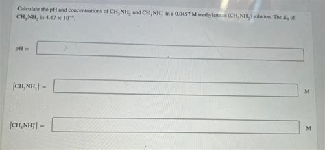 Solved Calculate The PH And Concentrations Of CH NH And CH Chegg Com
