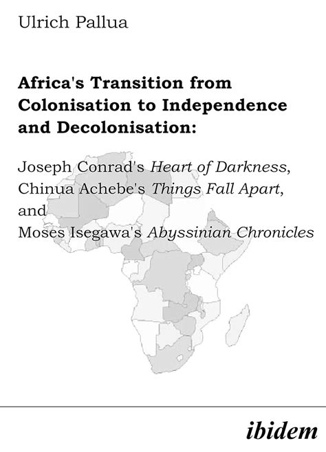 Africas Transition From Colonisation To Independence And Decolonisation Joseph Conrads Heart