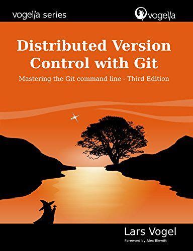 Distributed Version Control With Git Mastering The Git Command Line Third Edition Ebook Lars