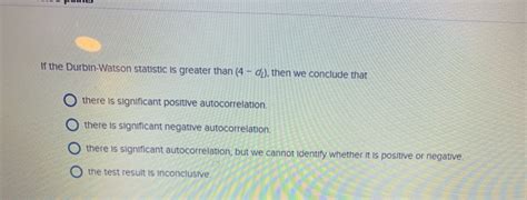 Solved If The Durbin Watson Statistic Is Greater Than 4
