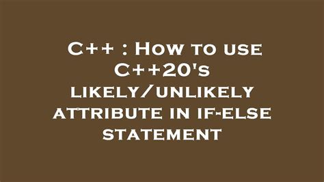 C How To Use C20s Likelyunlikely Attribute In If Else Statement