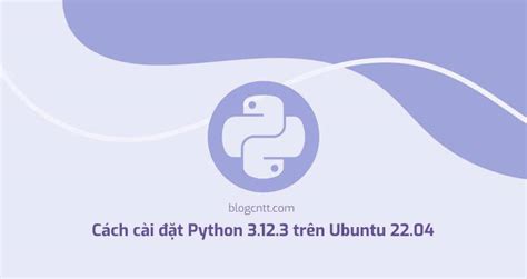 Cách Cài đặt Python 3 12 3 Trên Ubuntu 22 04 Blog Cntt
