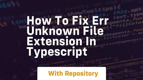 how to fix err unknown file extension in typescript youtube