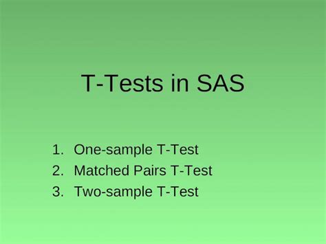 Ppt T Tests In Sas 1 One Sample T Test 2 Matched Pairs T Test 3 Two Sample T Test Dokumen Tips