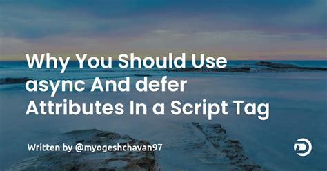Why You Should Use Async And Defer Attributes In A Script Tag