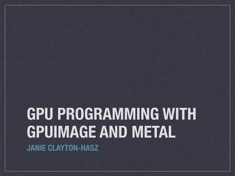 gpu programming with gpuimage and metal ppt