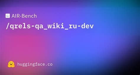 AIR Bench Qrels Qa Wiki Ru Dev Datasets At Hugging Face