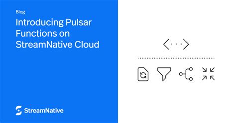 pulsar functions now available on streamnative cloud streamnative