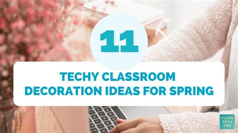11 Techy Classroom Decoration Ideas For Spring Class Tech Tips Lisa