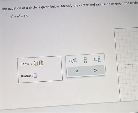 Solved The Equation Of A Circle Is Given Below Identify The Center And Radius Then Graph The