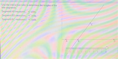 Solved Use The Interactive Ruler To Determine The Lengths Of The Line