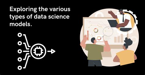 Exploring The Various Types Of Data Science Models