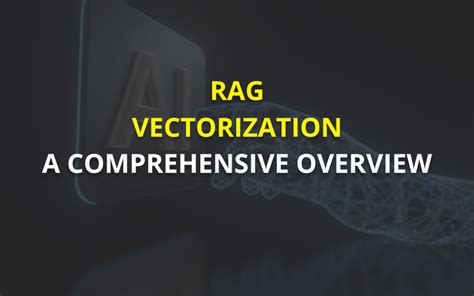 Rag And Vectorization Two Powerful Ai Techniques