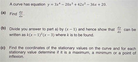 Solved A Curve Has Equation Y 3x 4 20x 3 42x 2 36x 20 A Find Dy Dx B Divide You Answer