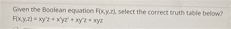 solved given the boolean equation f x y z ﻿select the
