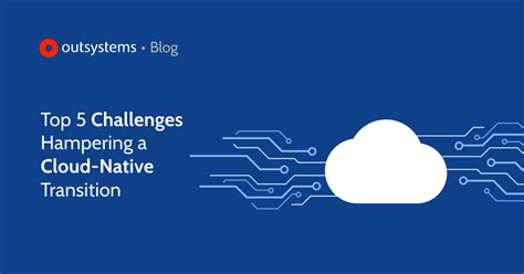 Top 5 Challenges To A Cloud Native Transition