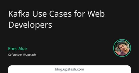 upstash on linkedin kafka use cases for web developers