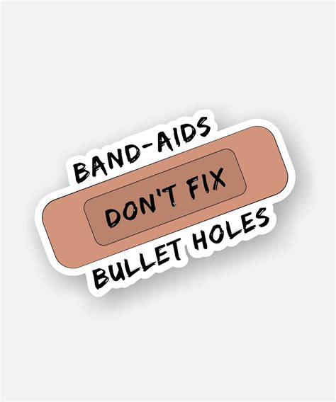 Band Aids Dont Fix Bullet Holes Devisestore