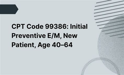 Cpt Code 99386 Initial Preventive Em New Patient Age 4064
