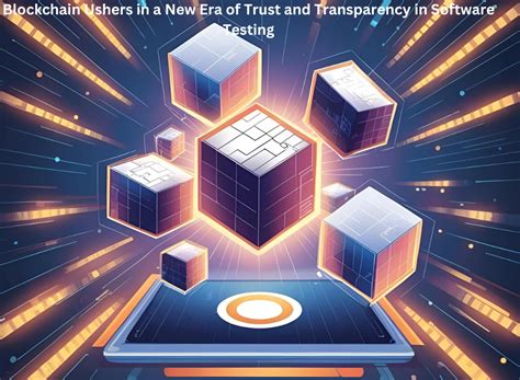Blockchain Ushers In A New Era Of Trust And Transparency In Software