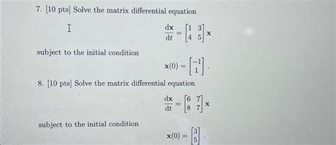 Solved 7 [10pts] Solve The Matrix Differential Equation