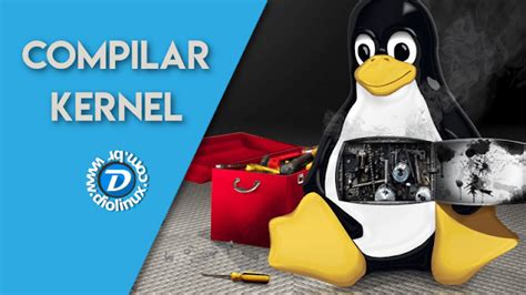 Como Compilar Um Kernel Linux Passo A Passo Tutorial Blog