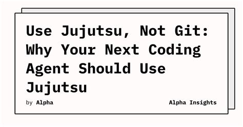 Use Jujutsu Not Git Why Your Next Coding Agent Should Use Jujutsu