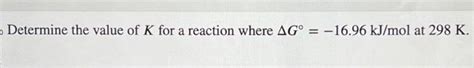 Solved Determine The Value Of K For A Reaction Where Chegg