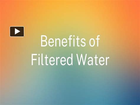 Ppt Benefits Of Filtered Water Powerpoint Presentation Free To