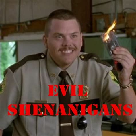 Super Troopers Shenanigans Quote