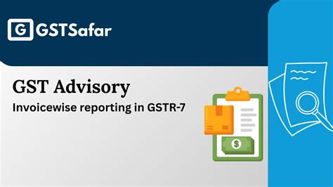 Invoicewise Reporting In Gstr 7 Gst Advisory