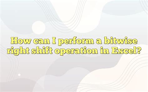 How Can I Perform A Bitwise Right Shift Operation In Excel