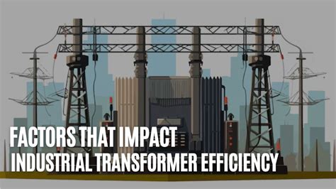Factors That Impact Industrial Transformer Efficiency