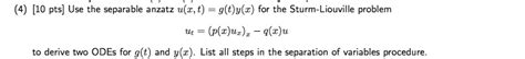 Solved 10 Pts Use The Separable Anzatz Ut4 Geui For The Sturm Liouville Problem Ptu