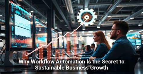 Why Workflow Automation Is The Secret To Sustainable Business Growth Columbia Communications Llc