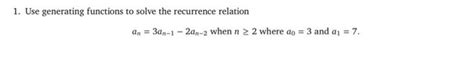 Solved 1 Use Generating Functions To Solve The Recurrence Chegg