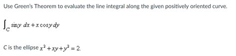 Solved Use Greens Theorem To Evaluate The Line Integral