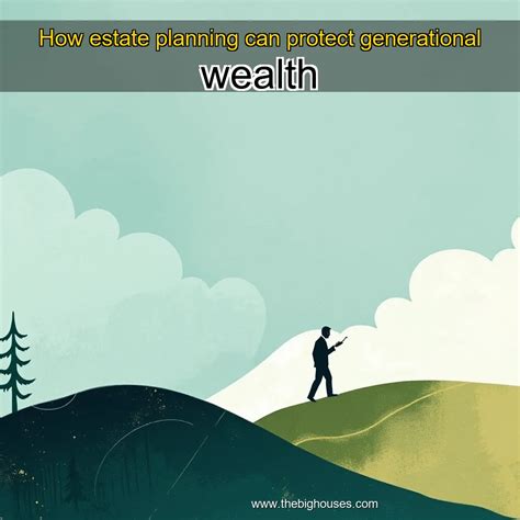 How Estate Planning Can Protect Generational Wealth The Big Houses