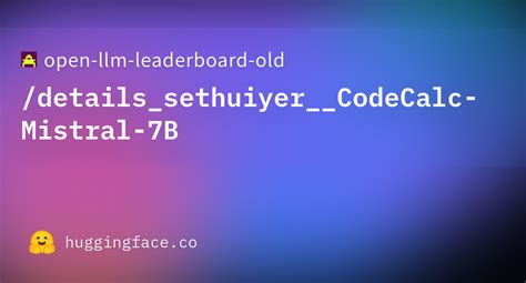 Open Llm Leaderboard Olddetailssethuiyercodecalc Mistral 7b · Datasets At Hugging Face