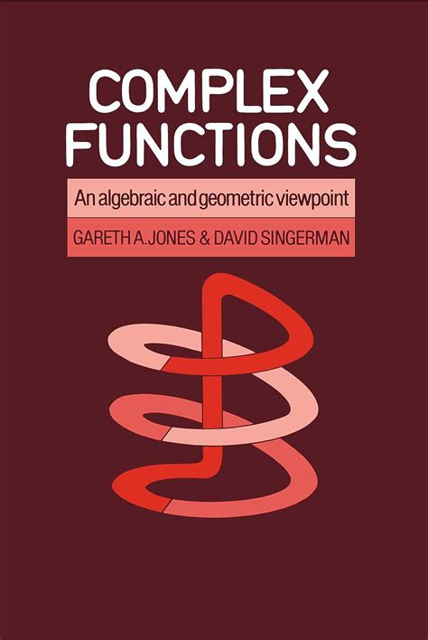 Complex Functions An Algebraic And Geometric Viewpoint 1 Jones